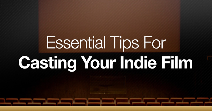 5 Essential Tips For Casting Your Indie Film - The Beat: A Blog by ...