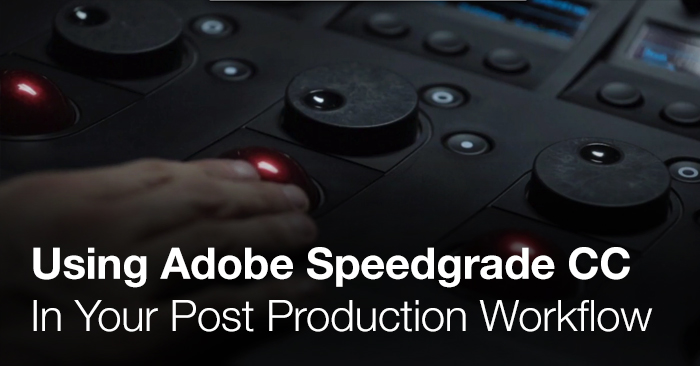 Using Adobe Speedgrade CC In Your Post Production Workflow - The Beat ...