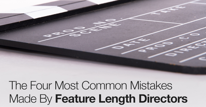 The Four Most Common Mistakes Made By Feature Length Directors - The ...